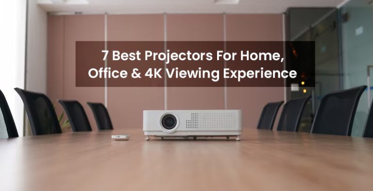 7 Best Projectors For Home, Office & 4K Viewing Experience