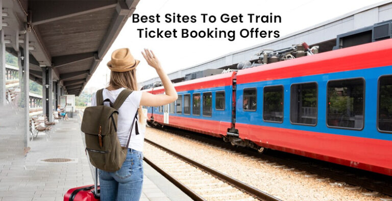 Best Sites To Get Cheapest Train Ticket Booking Offers