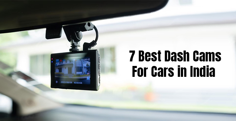 7 Best Dash Cams For Cars in India Under Rs. 5000